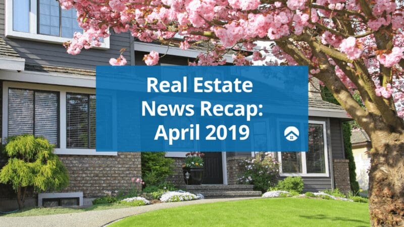 7 Real Estate News Stories Homeowners Need to Read for April, 2019